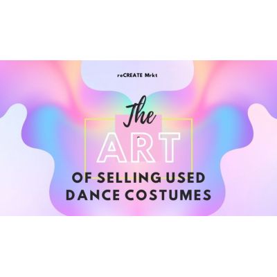 Selling your dance costumes | reCREATE Mrkt